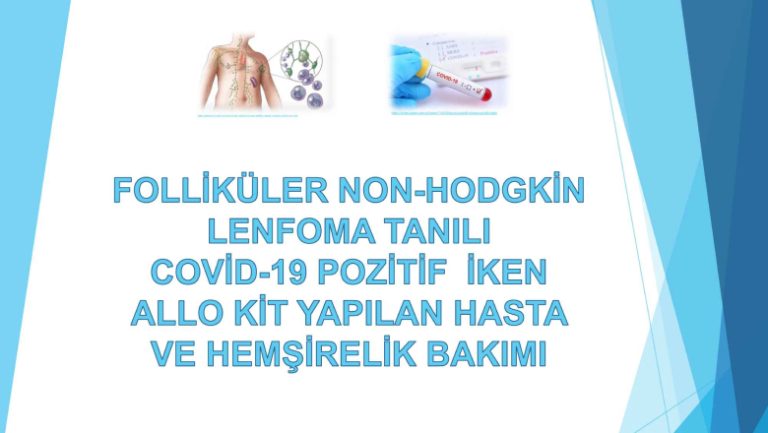 Folliküler Non-hodgkin Lenfoma Tanılı Covid-19 Pozitif İken Allo Kit Yapılan Hasta Ve Hemşirelik ...